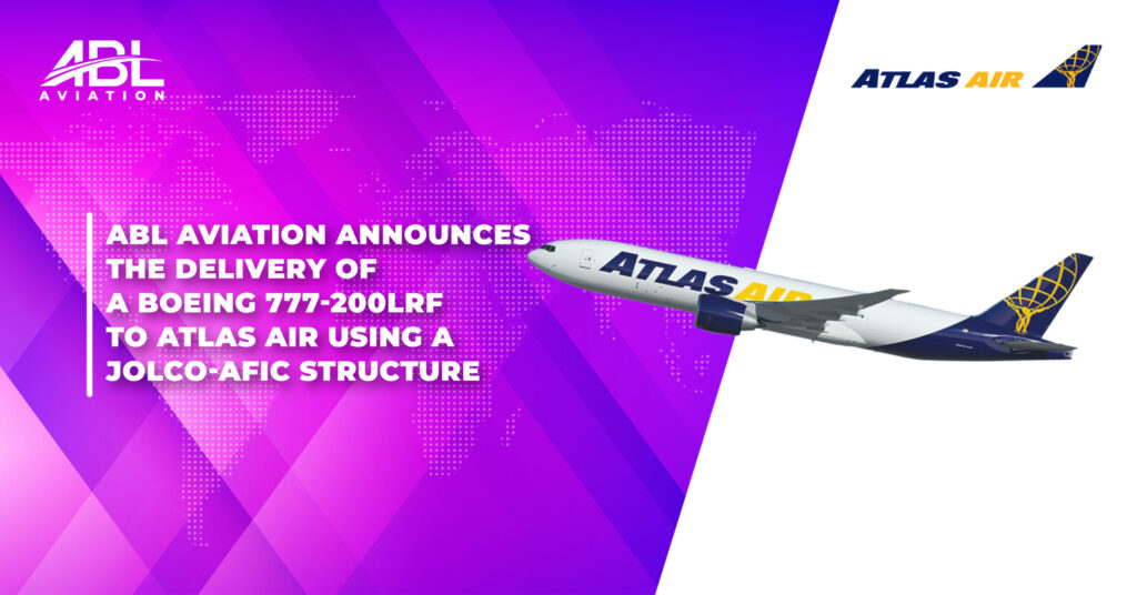 ABL Corporation - Delivery of a B777-200LRF to Atlas AirStructure
