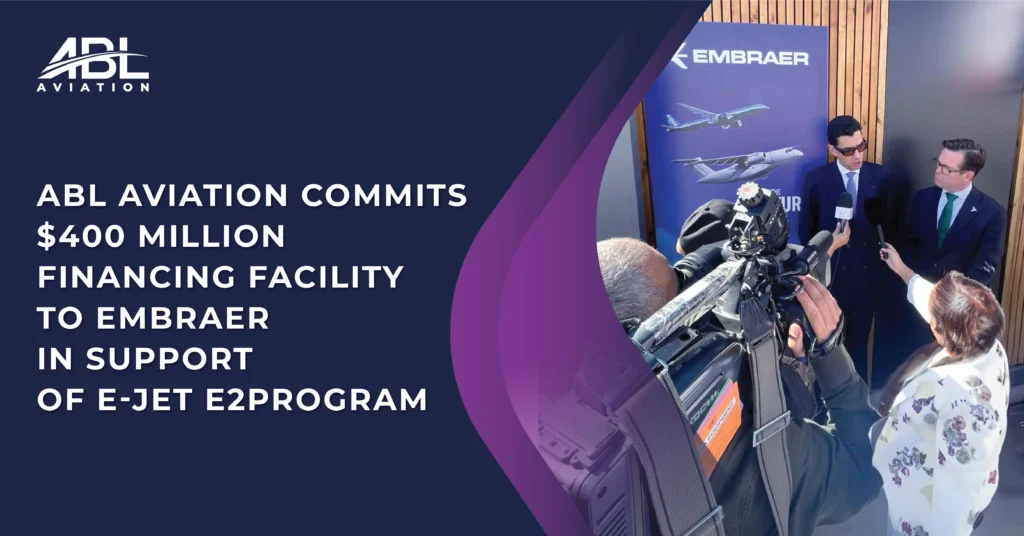 ABL Aviation commits $400 million financing facility to Embraer in support of E-Jet E2 program ...